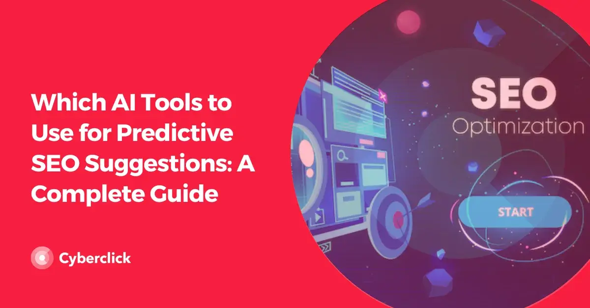 Which AI Tools to Use for Predictive SEO Suggestions: A Complete Guide